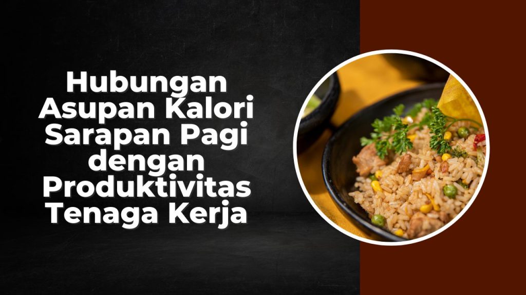 Hubungan Asupan Kalori Sarapan Pagi dengan Produktivitas Tenaga Kerja - Info Menarik